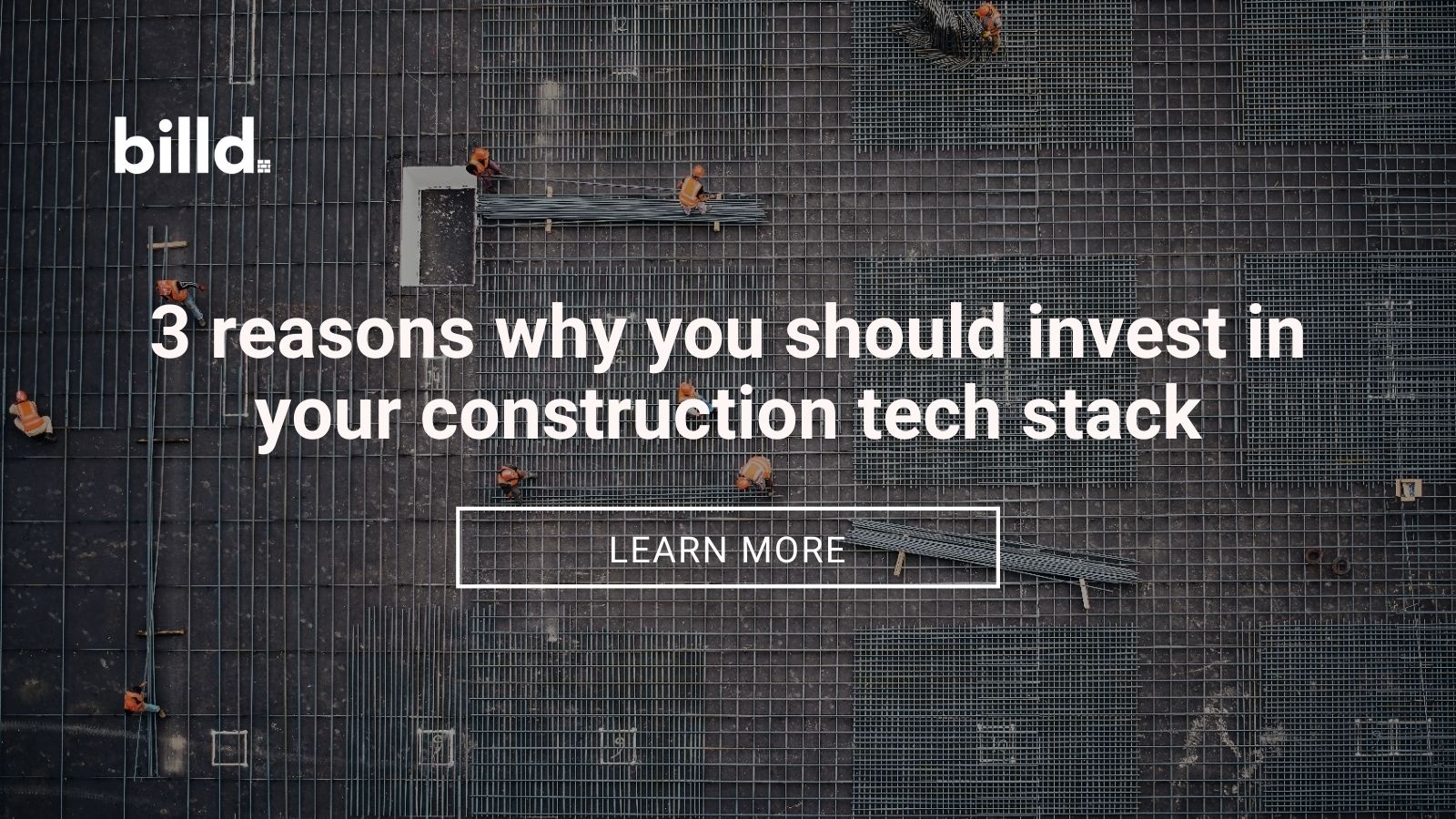 3 Reasons Why You Should Invest In Your Construction Tech Stack