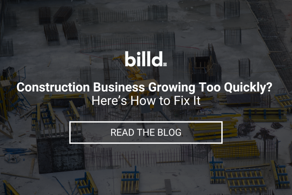 Construction Business Growing Too Quickly? Here’s How to Fix It